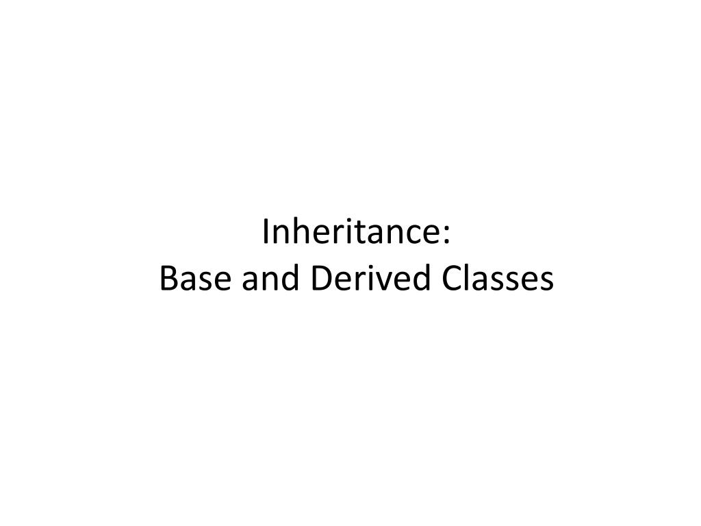 PPT - Inheritance: Base and Derived Classes PowerPoint Presentation ...