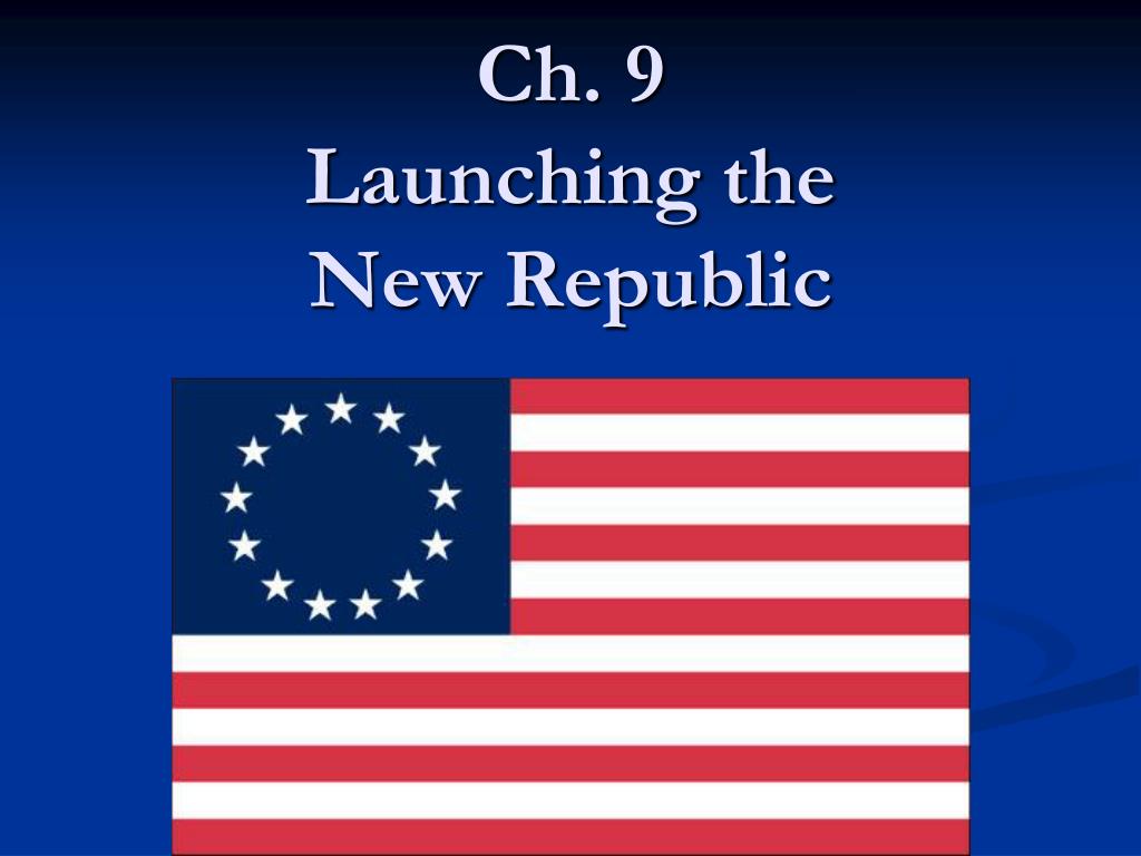 PPT - Ch. 9 Launching the New Republic PowerPoint Presentation, free ...
