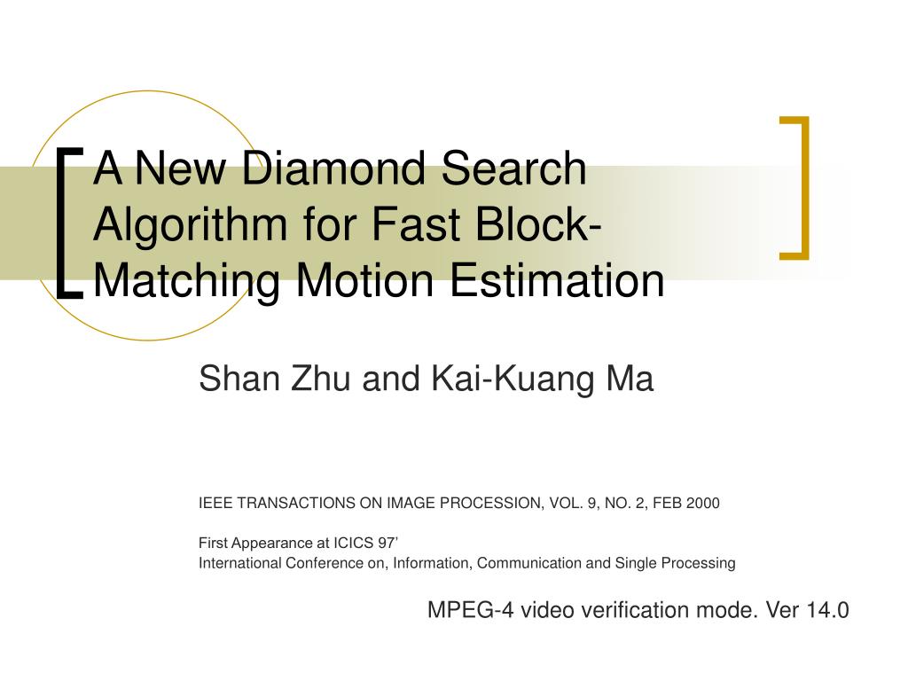Ppt A New Diamond Search Algorithm For Fast Block Matching Motion Estimation Powerpoint