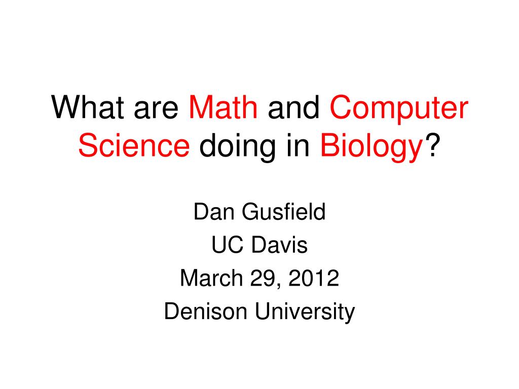 PPT - What are Math and Computer Science doing in Biology ? PowerPoint ...