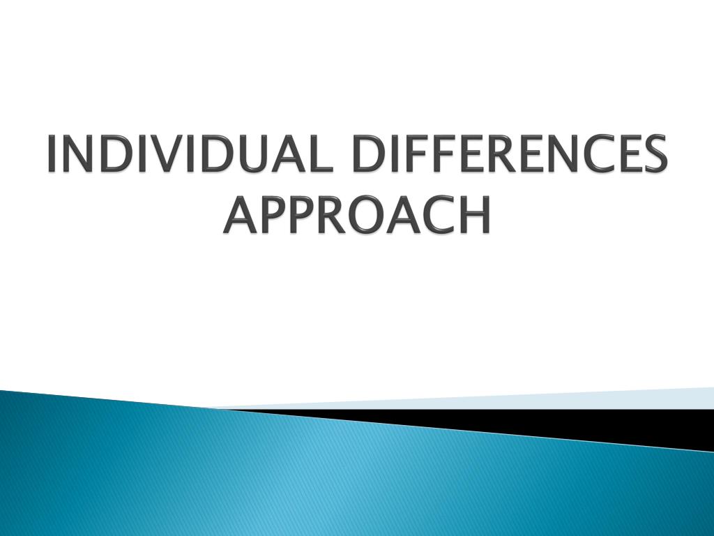 PPT - INDIVIDUAL DIFFERENCES APPROACH PowerPoint Presentation, free ...