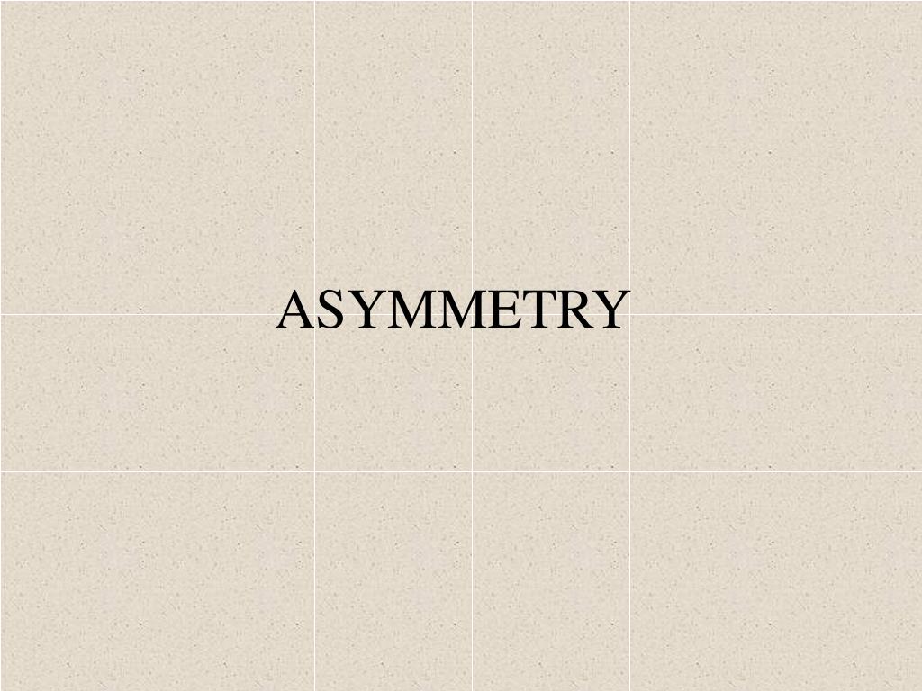 PPT - ASYMMETRY PowerPoint Presentation, free download - ID:4689330