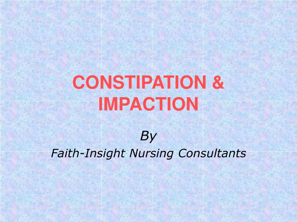PPT - CONSTIPATION & IMPACTION PowerPoint Presentation, free download ...