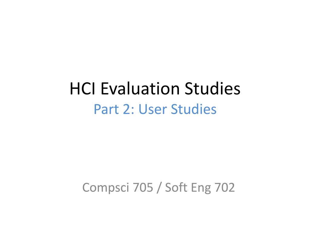 PPT - HCI Evaluation Studies Part 2: User Studies PowerPoint ...