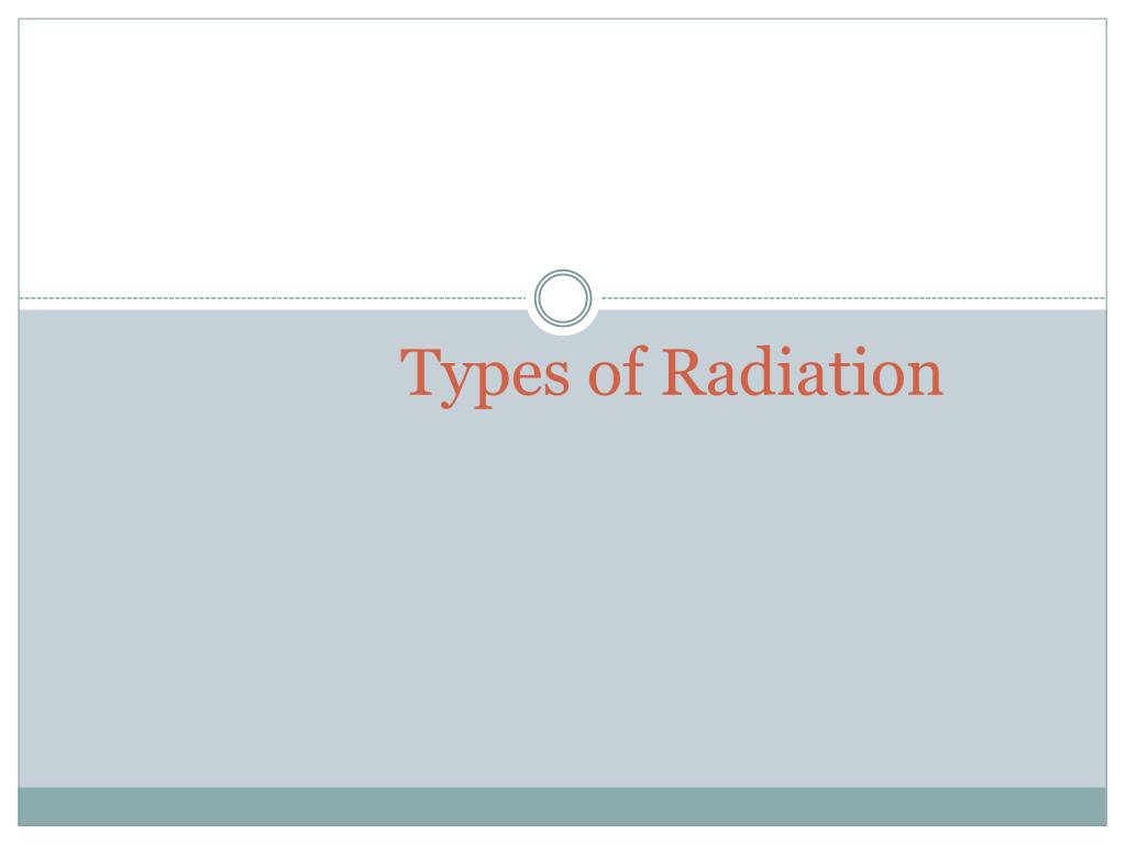 PPT - Types of Radiation PowerPoint Presentation, free download - ID ...