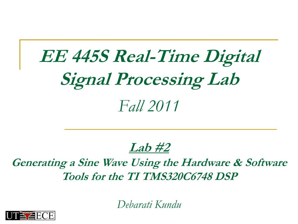 PPT - EE 445S Real-Time Digital Signal Processing Lab Fall 2011 ...