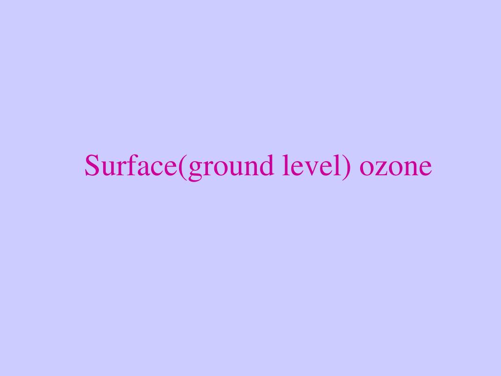 PPT - Surface(ground level) ozone PowerPoint Presentation, free ...