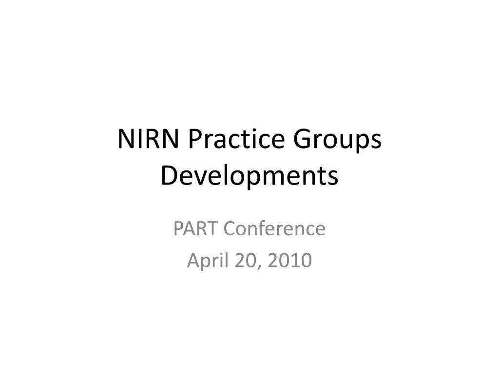 PPT - NIRN Practice Groups Developments PowerPoint Presentation, free ...