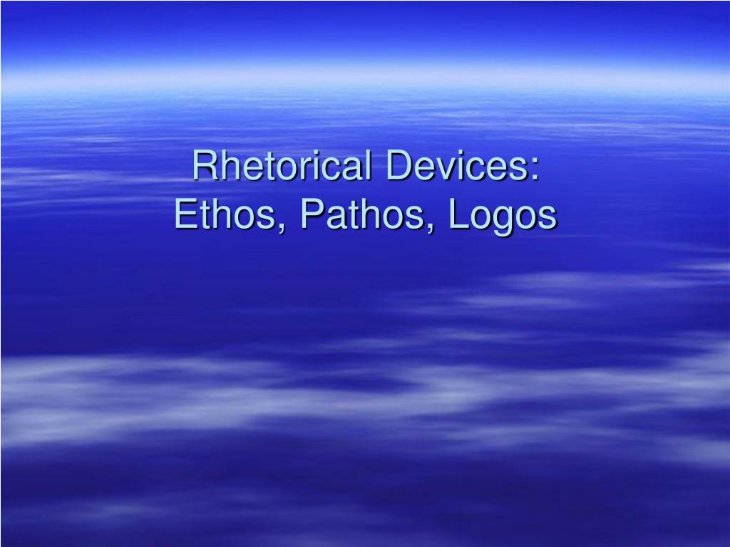 PPT - Rhetorical Devices: Ethos, Pathos, Logos PowerPoint Presentation ...