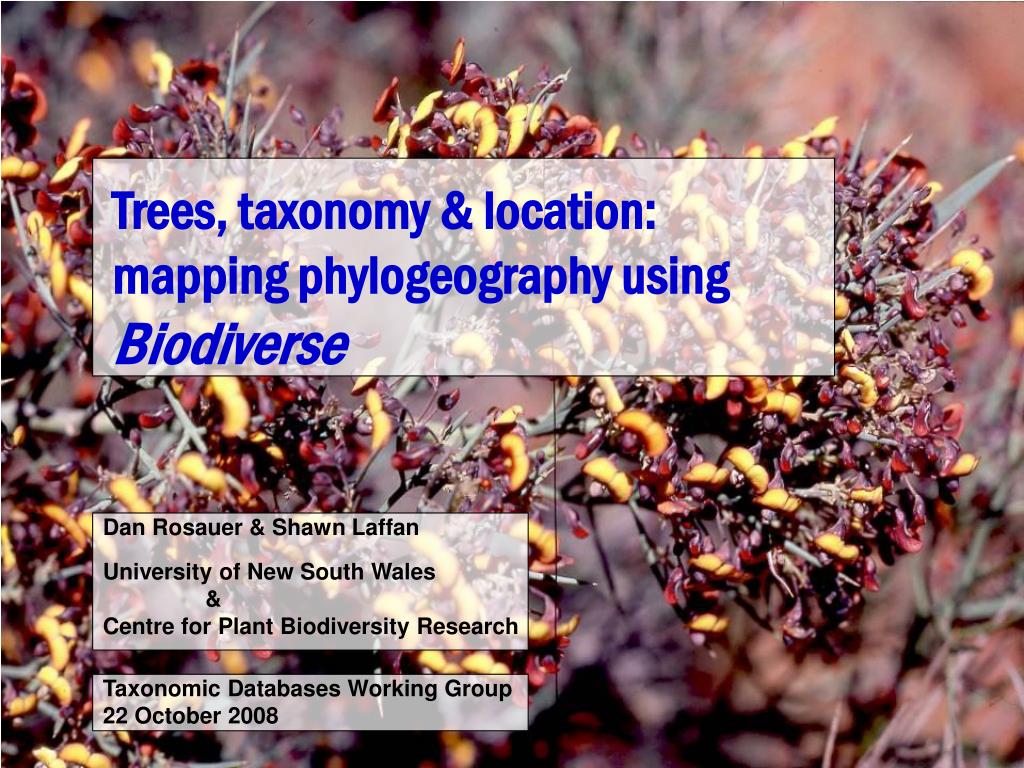 PPT - Trees, taxonomy & location: mapping phylogeography using ...