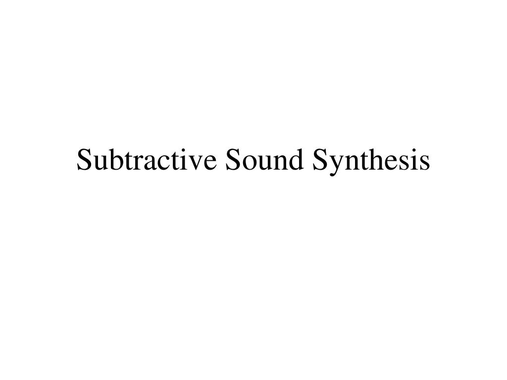 PPT - Subtractive Sound Synthesis PowerPoint Presentation, free ...