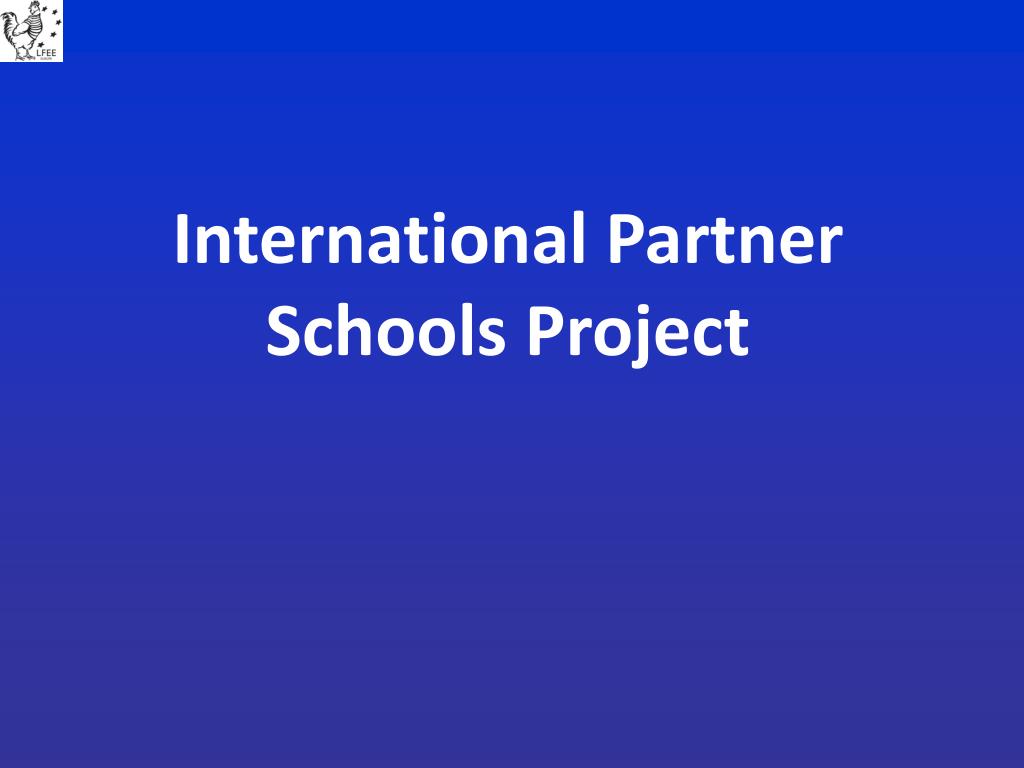 PPT - International Partner Schools Project PowerPoint Presentation ...