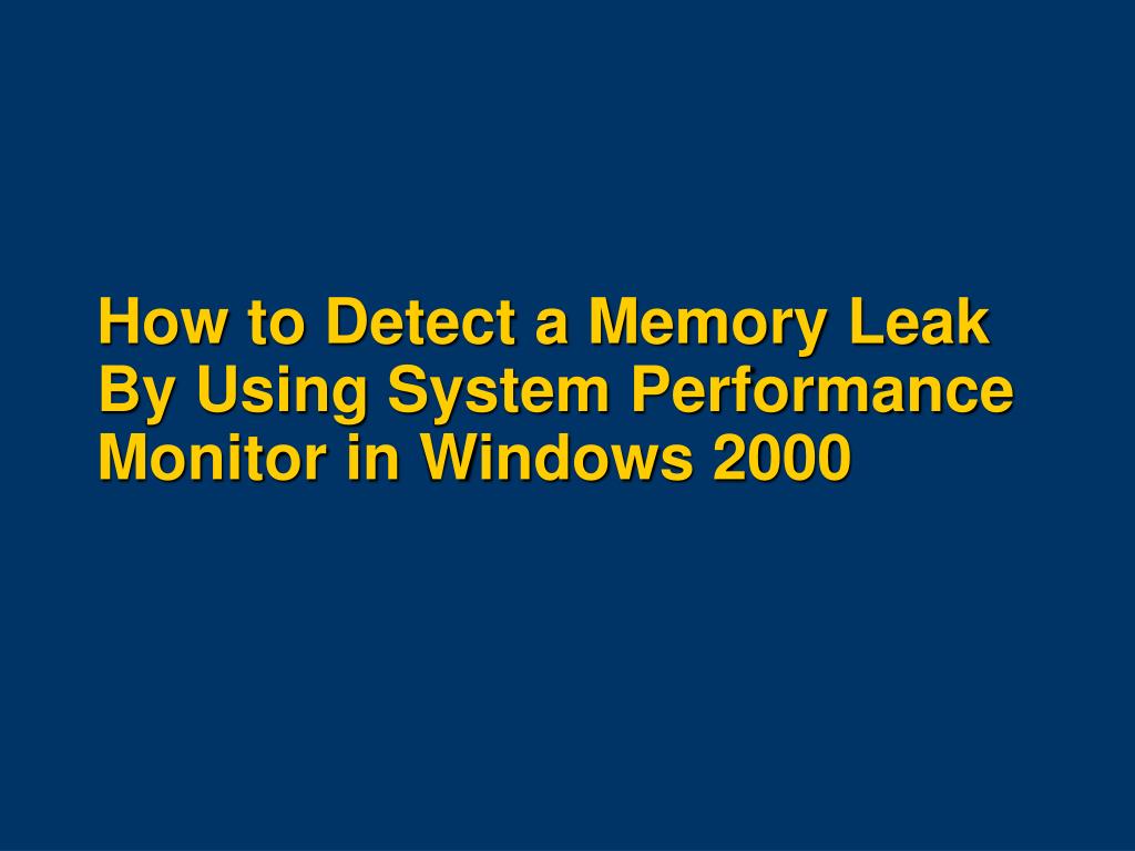 PPT - How to Detect a Memory Leak By Using System Performance Monitor ...