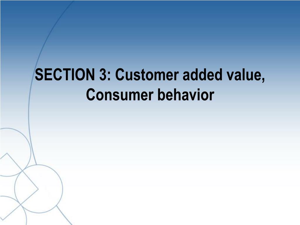 PPT - SECTION 3: Customer added value, Consumer behavior PowerPoint ...