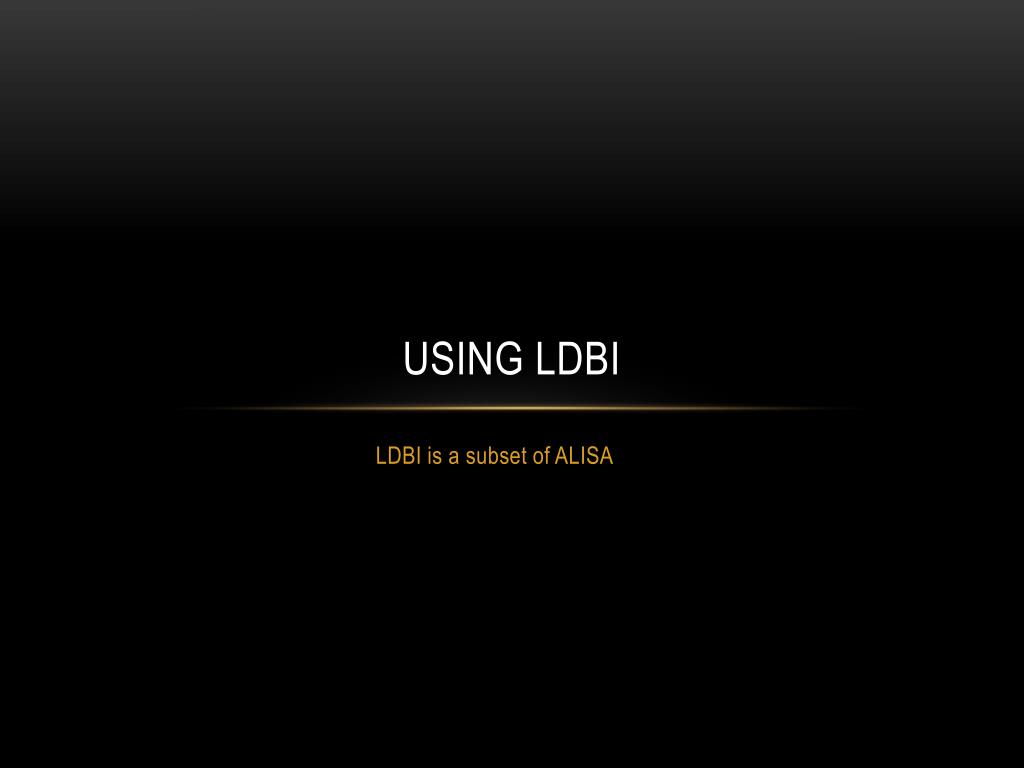 PPT - USING LDBI PowerPoint Presentation, free download - ID:4707732