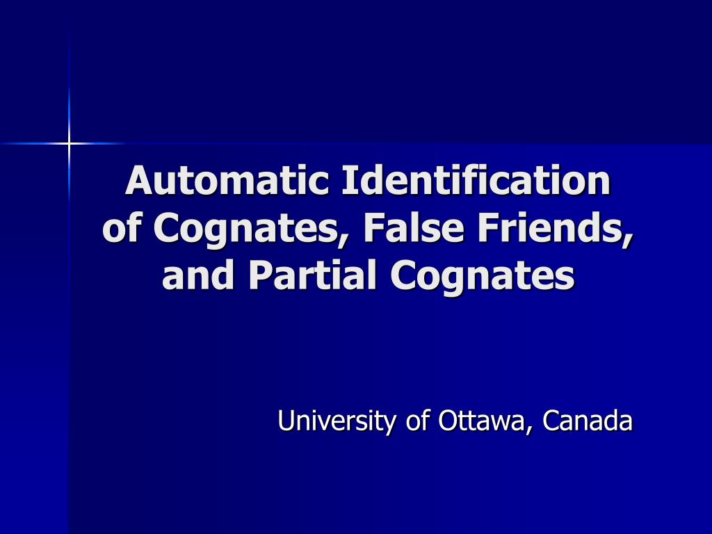 PPT - Automatic Identification of Cognates, False Friends, and Partial ...