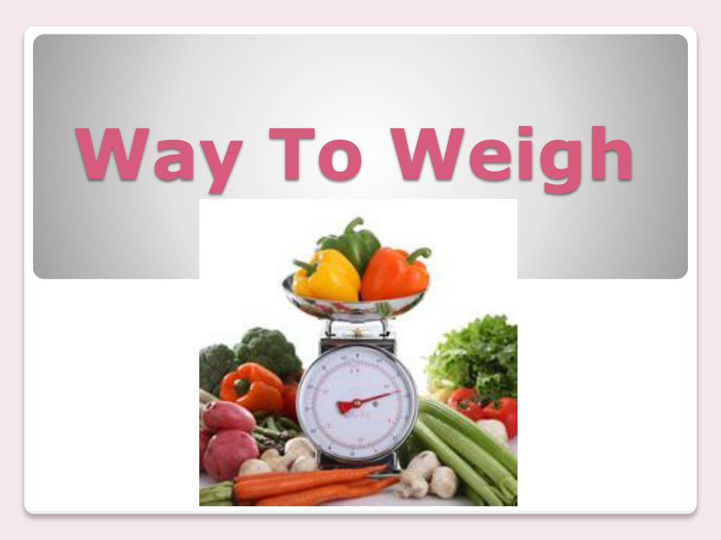 PPT - Way To Weigh PowerPoint Presentation, free download - ID:4710266