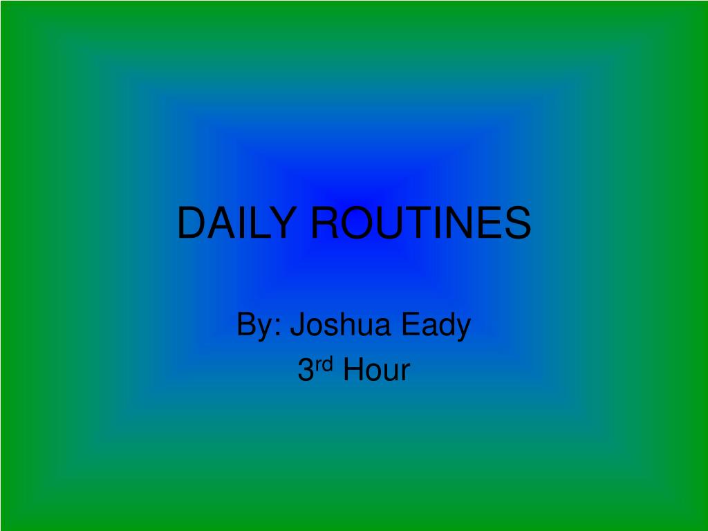 PPT - DAILY ROUTINES PowerPoint Presentation, free download - ID:4712208