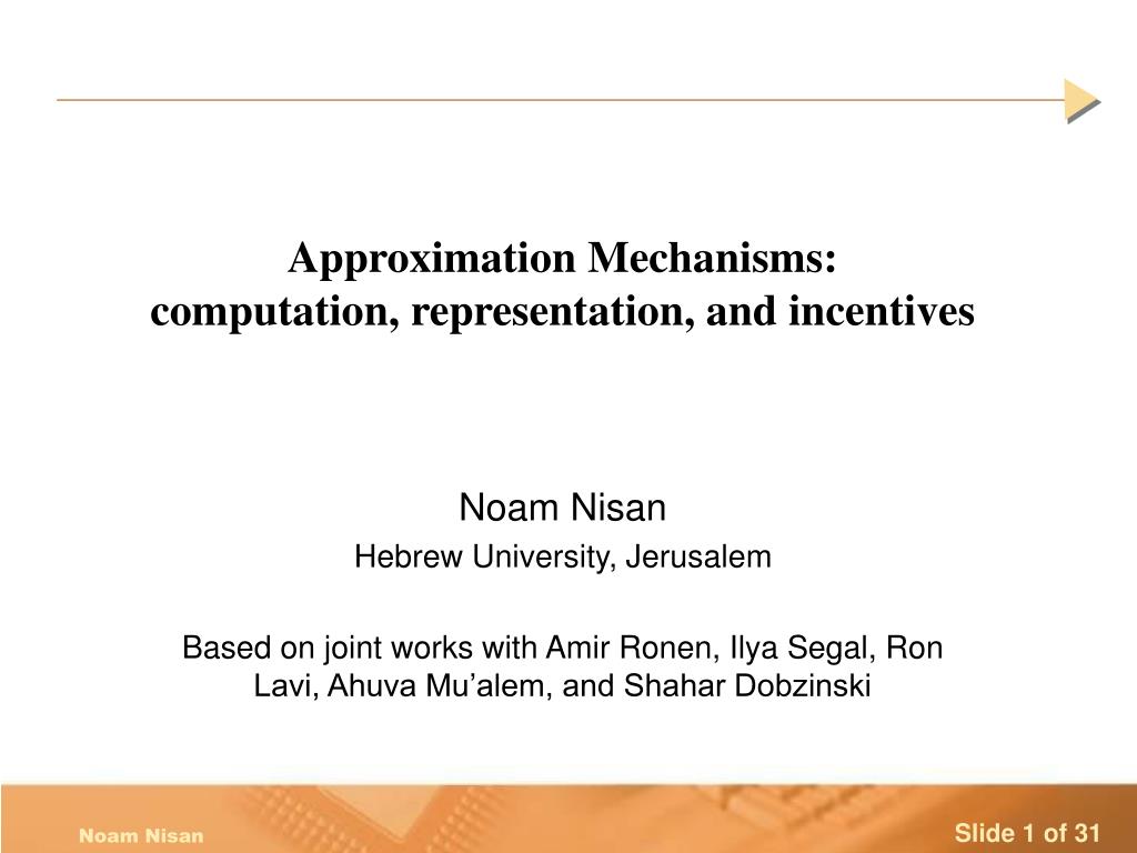 PPT - Approximation Mechanisms: computation, representation, and incentives PowerPoint ...