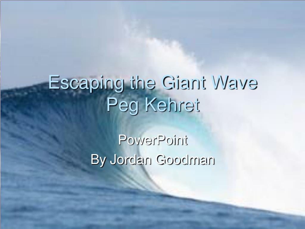 PPT - Escaping the Giant Wave Peg Kehret PowerPoint Presentation, free ...