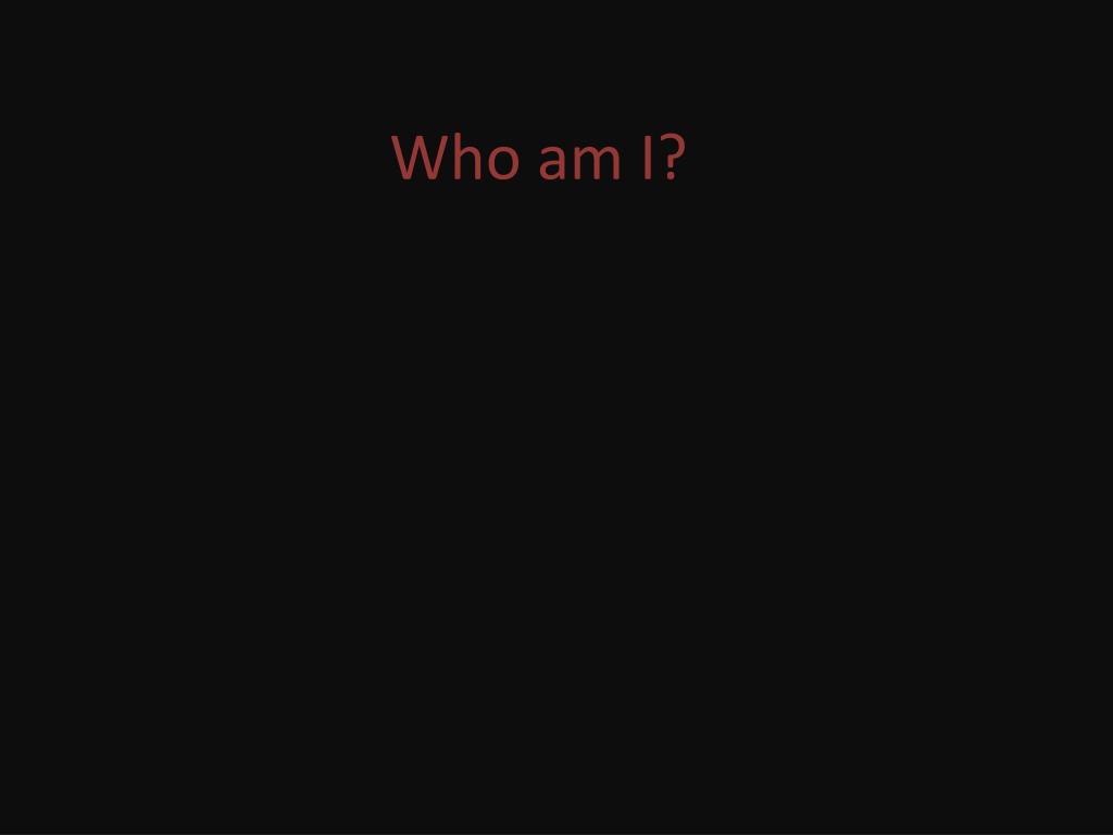 PPT - Who am I? PowerPoint Presentation, free download - ID:4716860