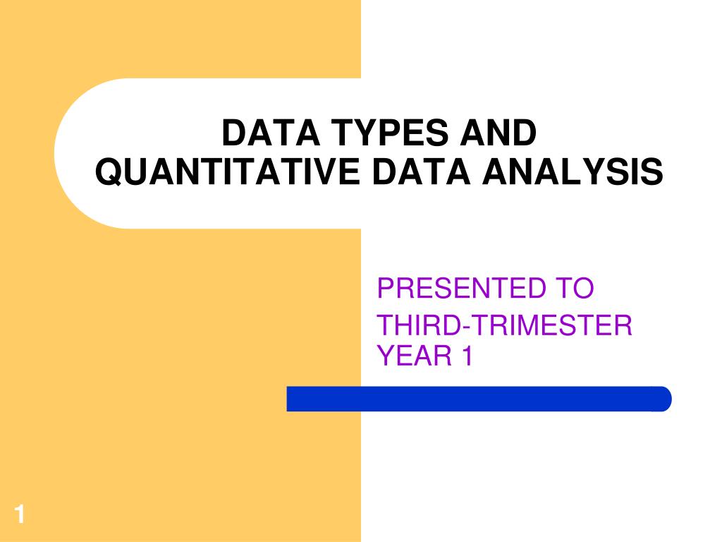 PPT - DATA TYPES AND QUANTITATIVE DATA ANALYSIS PowerPoint Presentation ...