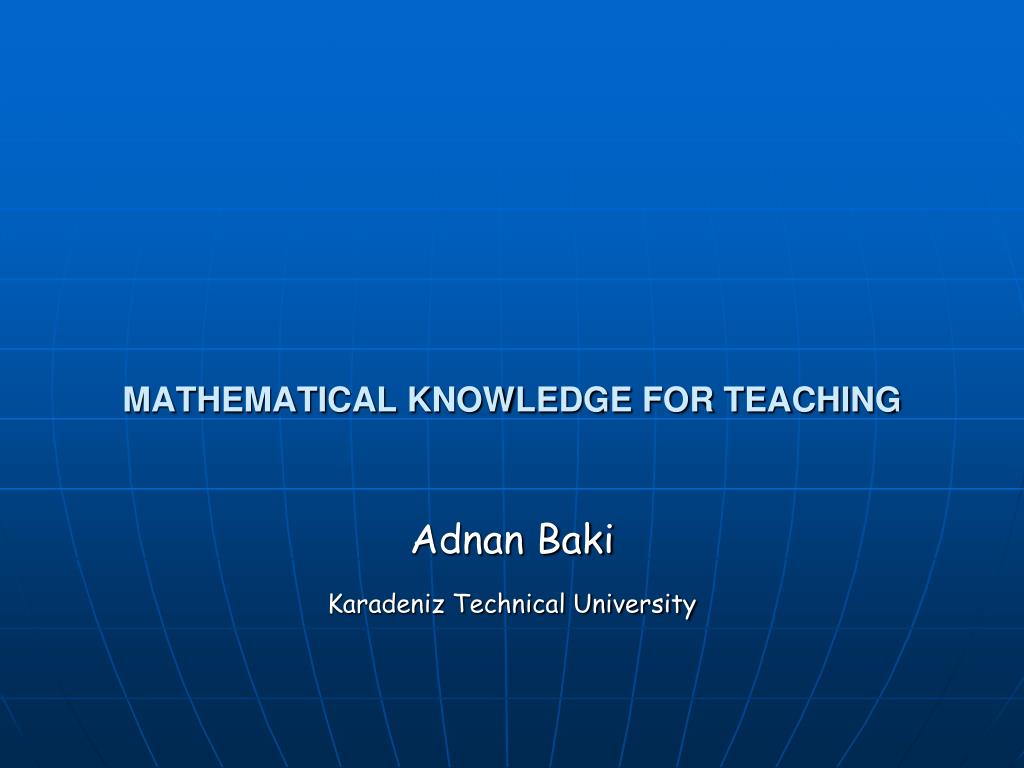PPT - MATHEMATICAL KNOWLEDGE FOR TEACHING PowerPoint Presentation, free ...