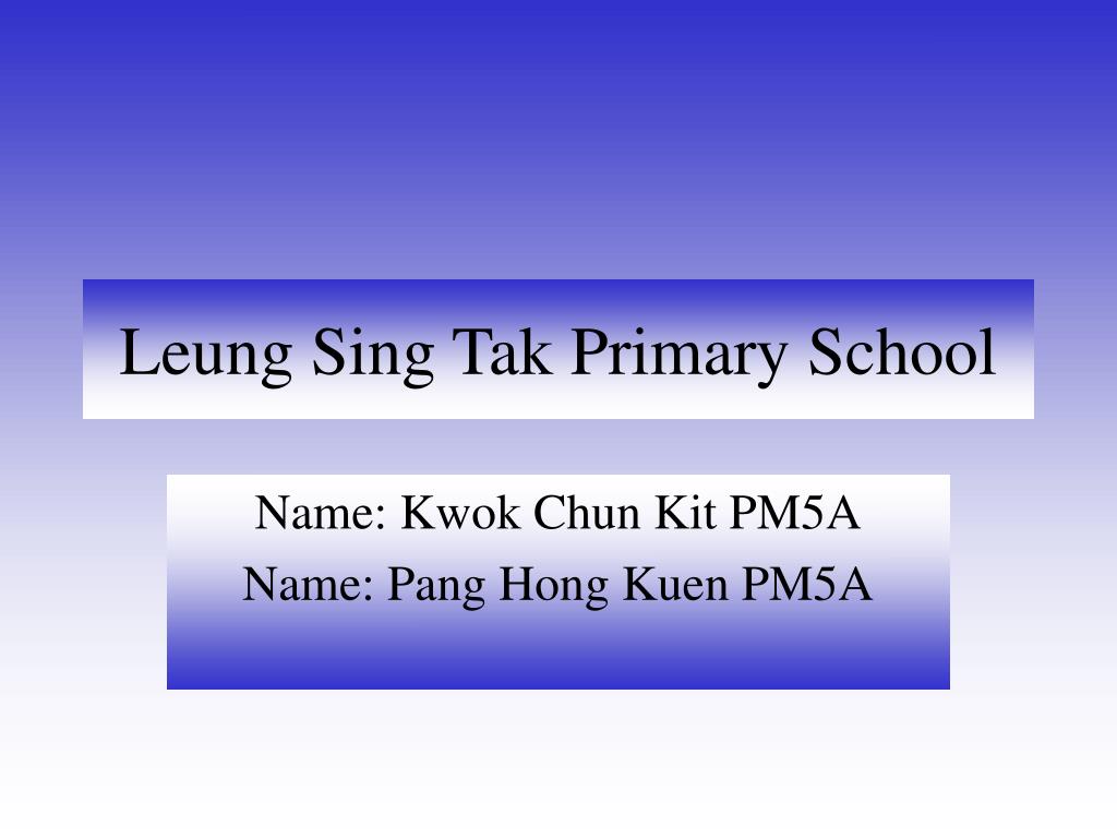PPT - Meet Our Students from Leung Sing Tak Primary School: Kwok Chun ...