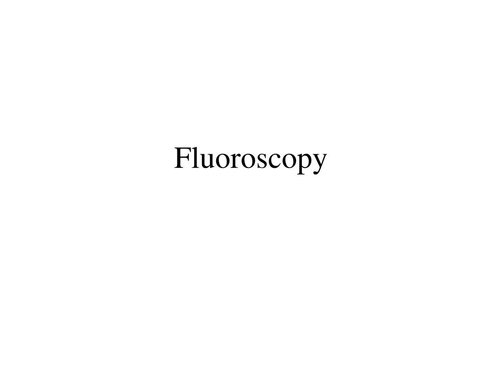 PPT - Fluoroscopy PowerPoint Presentation, free download - ID:4722433