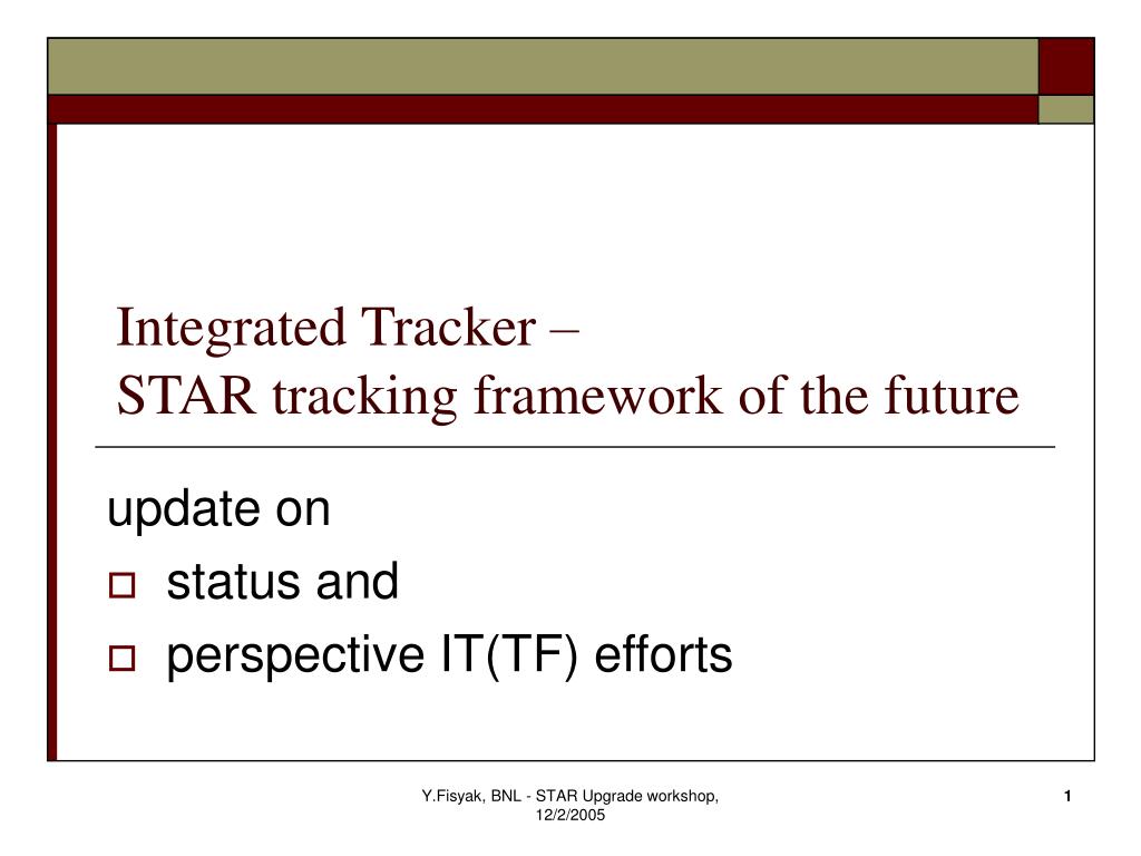 PPT - Integrated Tracker – STAR tracking framework of the future ...