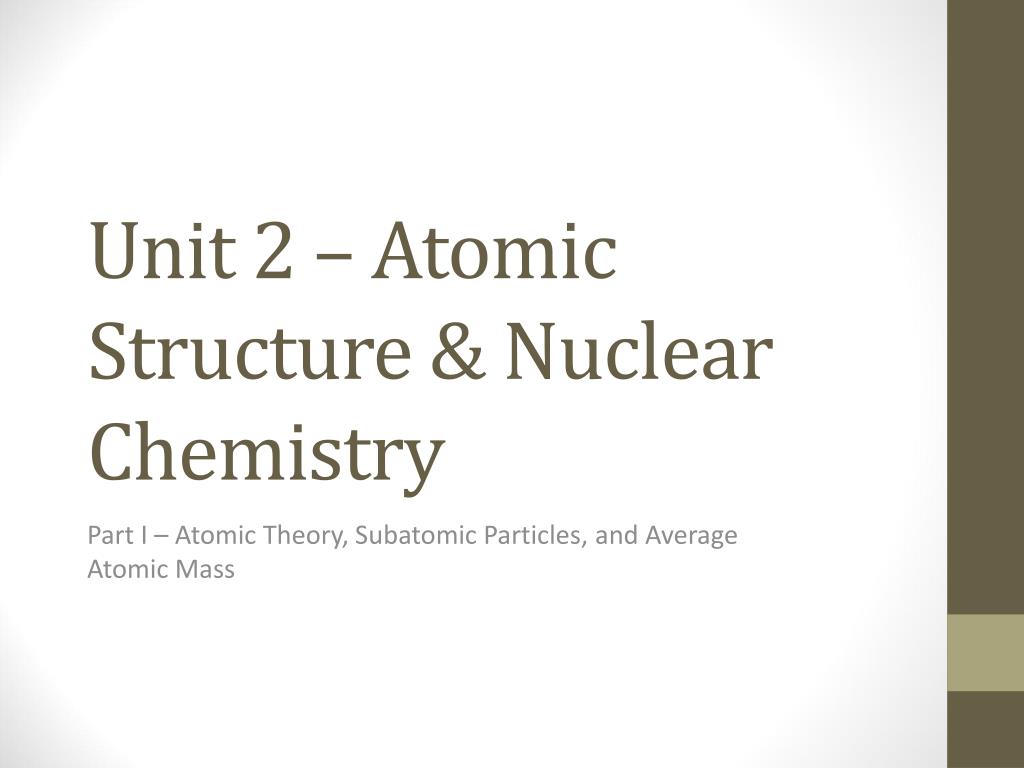 PPT - Unit 2 – Atomic Structure & Nuclear Chemistry PowerPoint ...