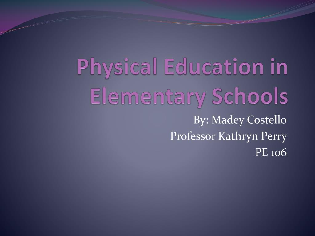 PPT - Physical Education in Elementary Schools PowerPoint Presentation ...