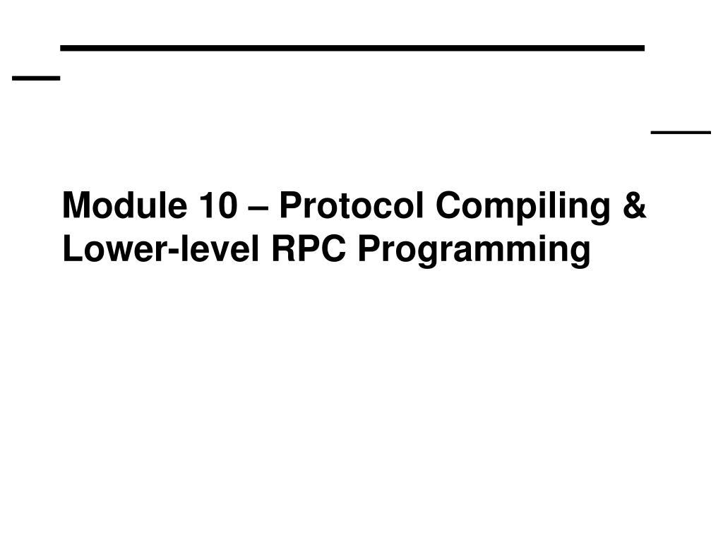 PPT - Module 10 – Protocol Compiling & Lower-level RPC Programming PowerPoint Presentation - ID ...