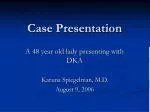 PPT - A CASE PRESENTATION OF A PATIENT WITH DIABETIC KETOACIDOCIS (DKA ...