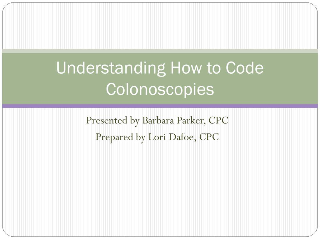 PPT - Understanding How to Code Colonoscopies PowerPoint Presentation ...
