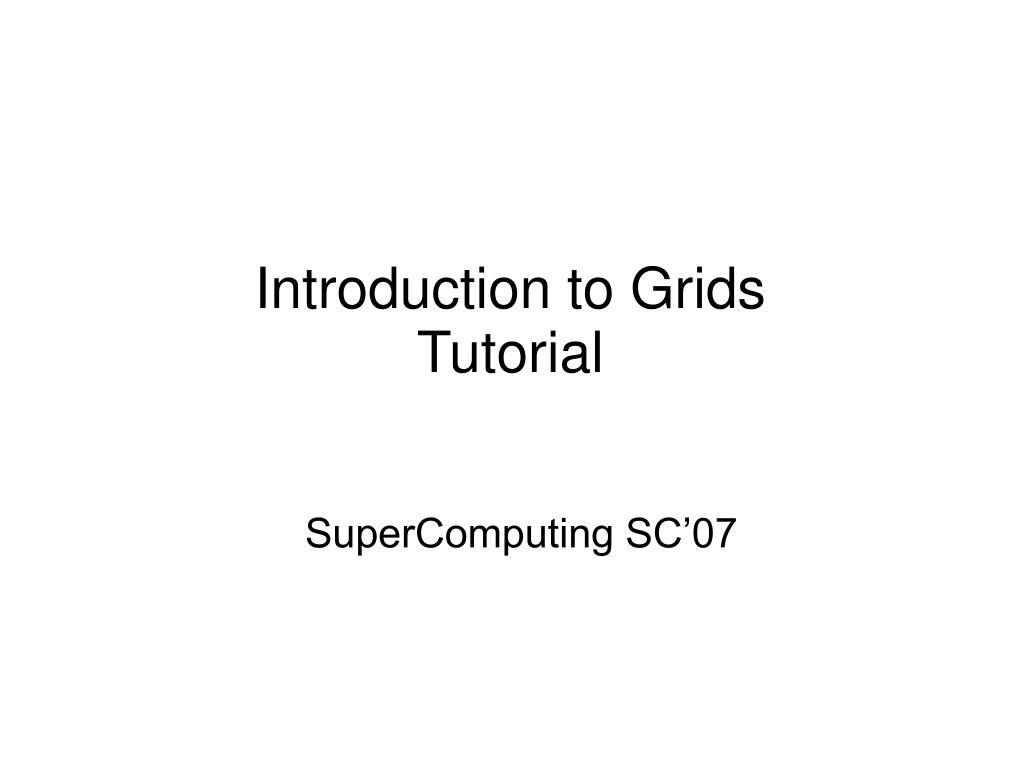 PPT - Introduction to Grids Tutorial PowerPoint Presentation, free ...