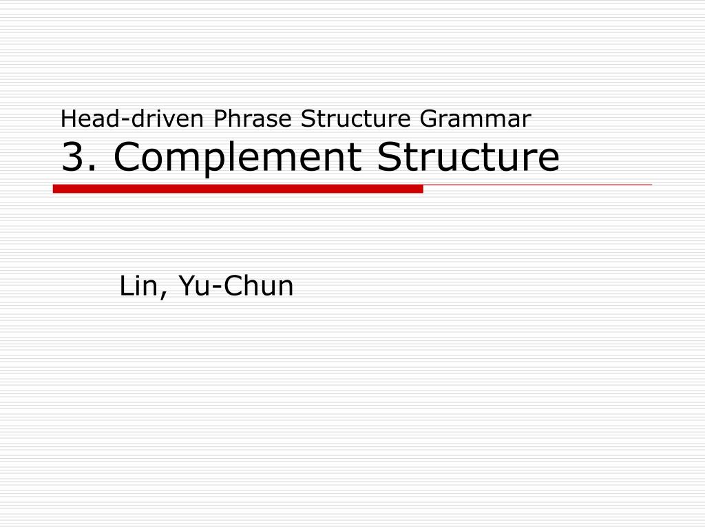 PPT - Head-driven Phrase Structure Grammar 3. Complement Structure ...