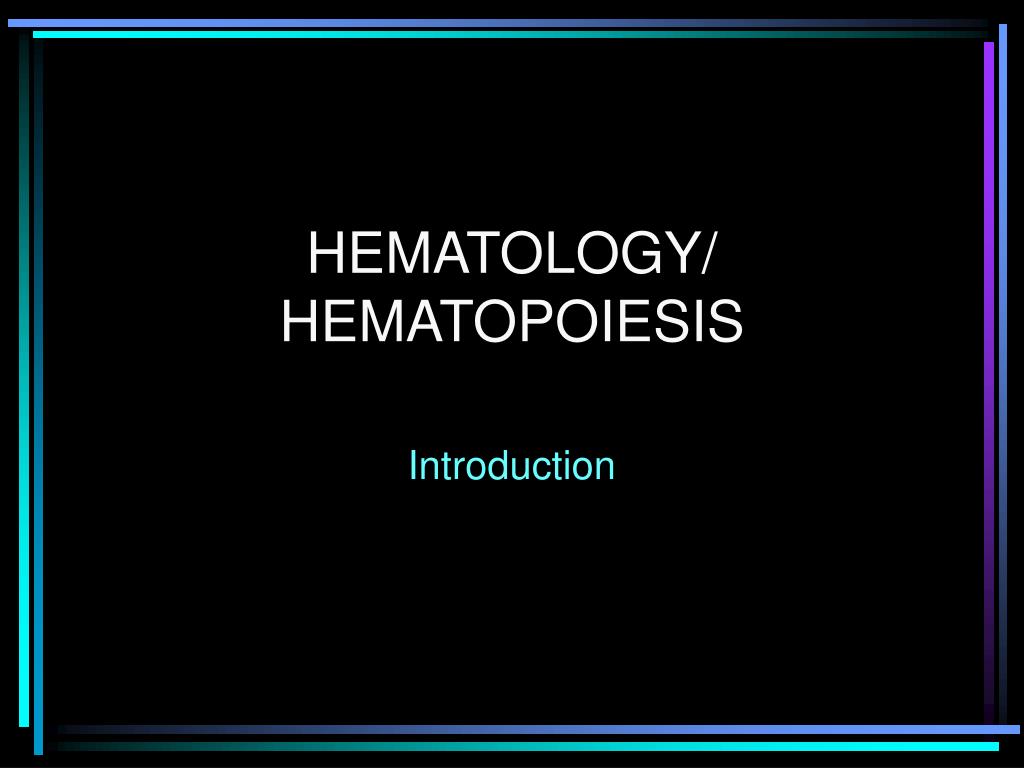PPT - HEMATOLOGY/ HEMATOPOIESIS PowerPoint Presentation, free download ...