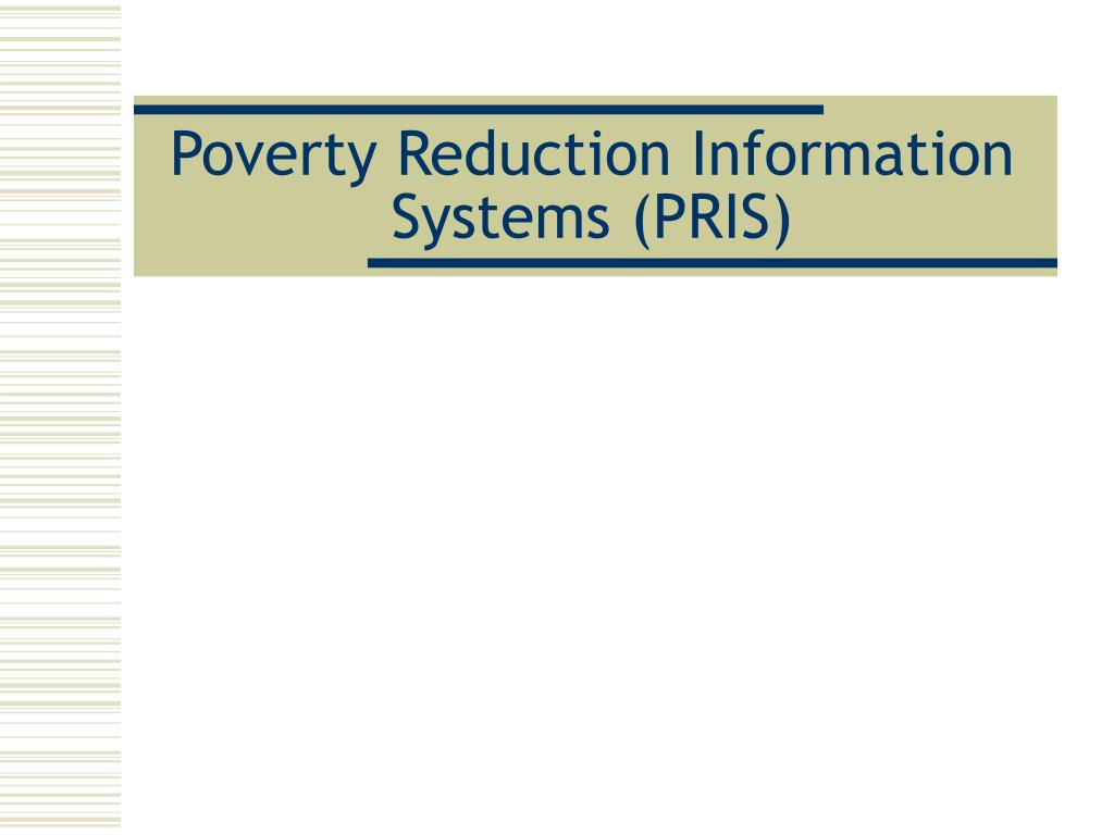 PPT - Poverty Reduction Information Systems (PRIS) PowerPoint ...