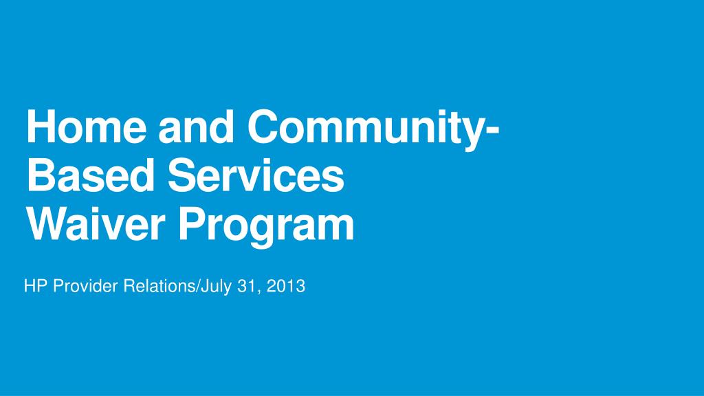PPT - Home and Community-Based Services Waiver Program PowerPoint ...