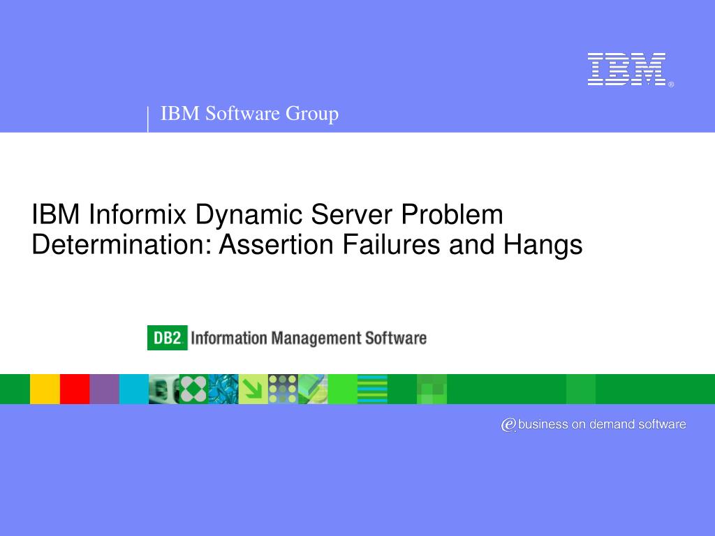 PPT - IBM Informix Dynamic Server Problem Determination: Assertion Failures and Hangs PowerPoint ...