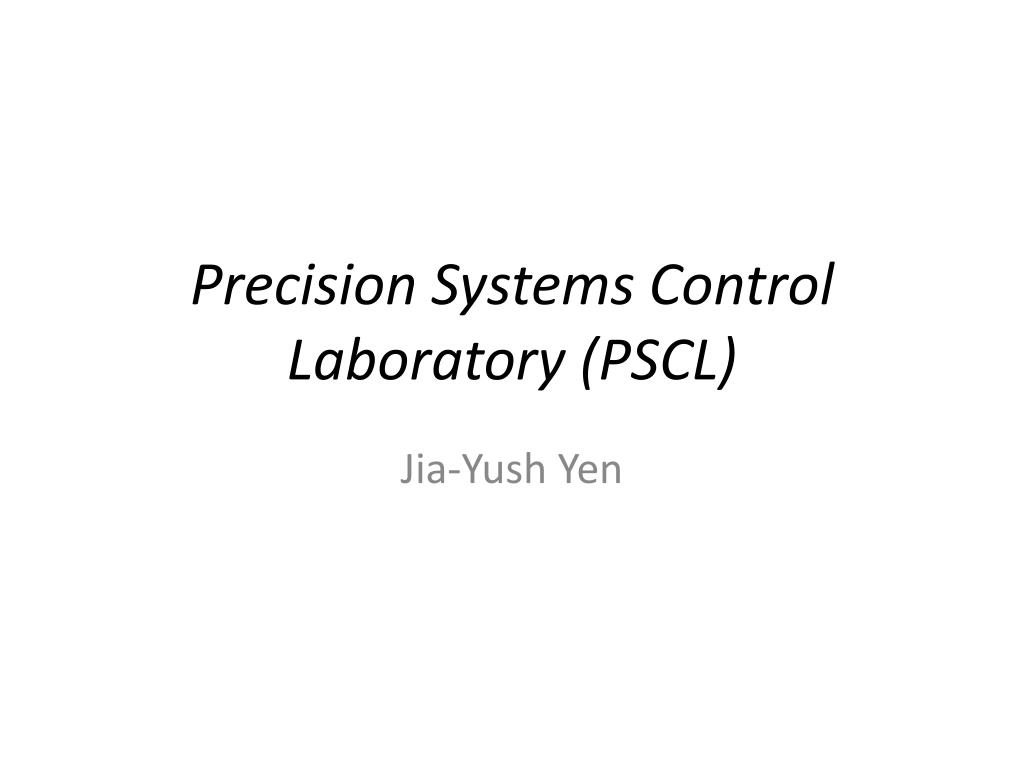 PPT - Precision Systems Control Laboratory (PSCL) PowerPoint ...