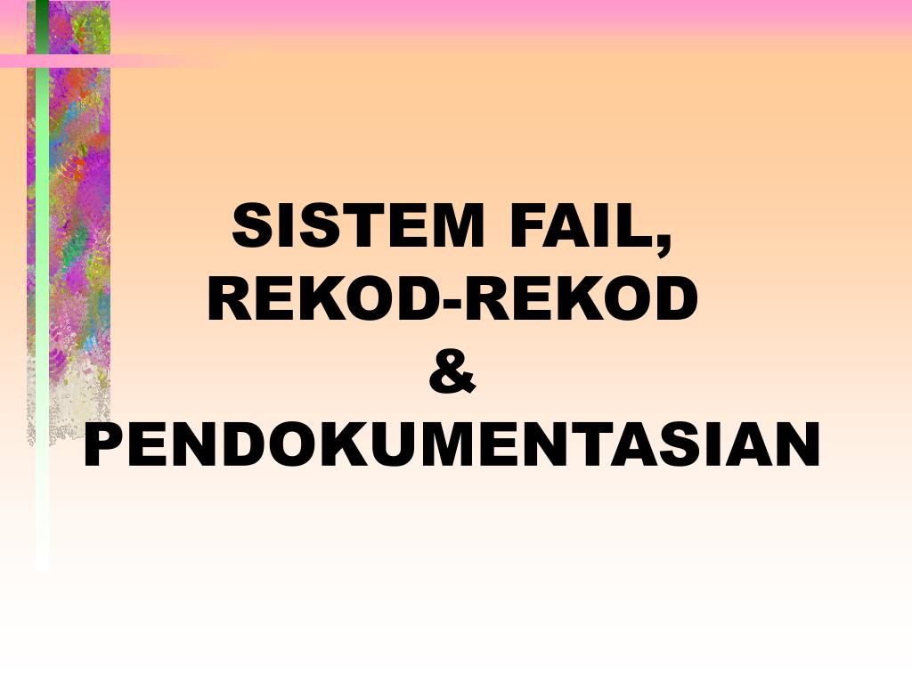 PPT - SISTEM FAIL, REKOD-REKOD & PENDOKUMENTASIAN PowerPoint ...