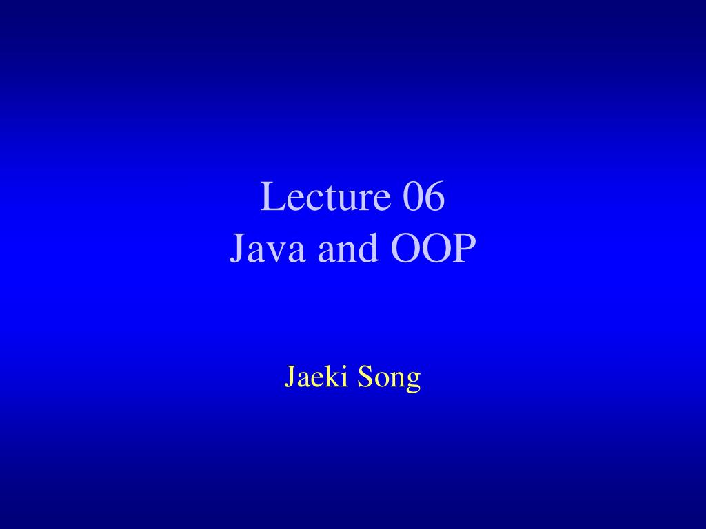 PPT - Lecture 06 Java and OOP PowerPoint Presentation, free download ...
