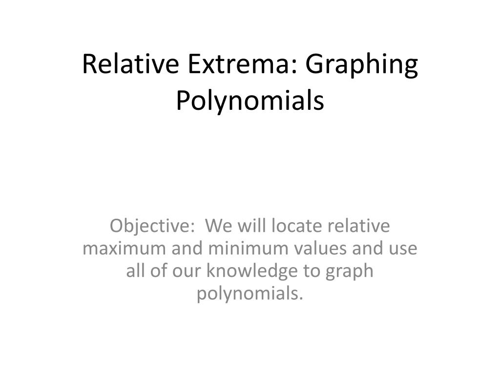 PPT - Relative Extrema: Graphing Polynomials PowerPoint Presentation ...