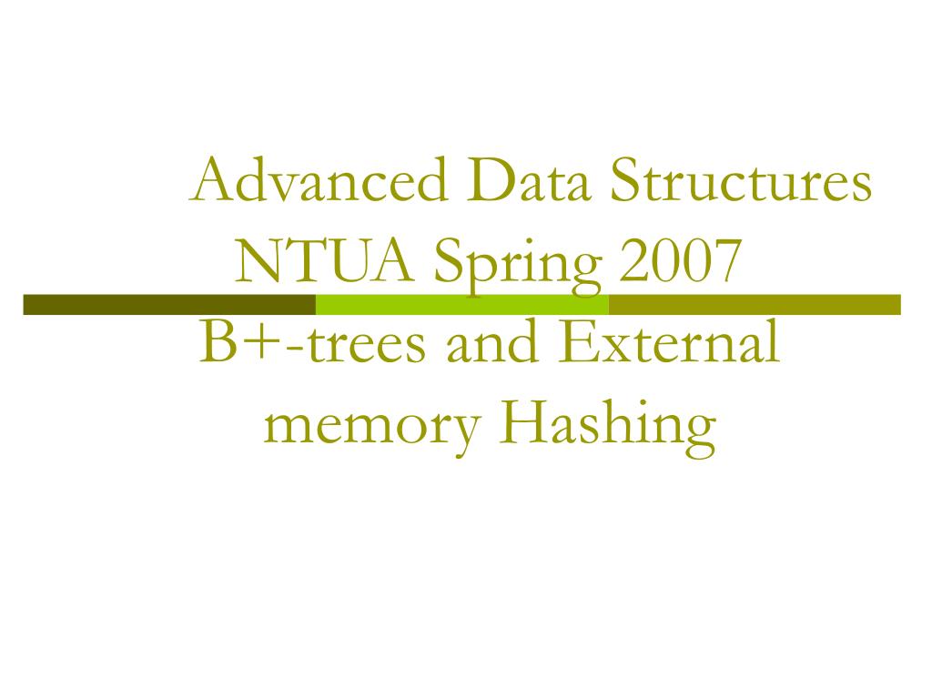 Ppt Advanced Data Structures Ntua Spring 2007 B Trees And External Memory Hashing Powerpoint