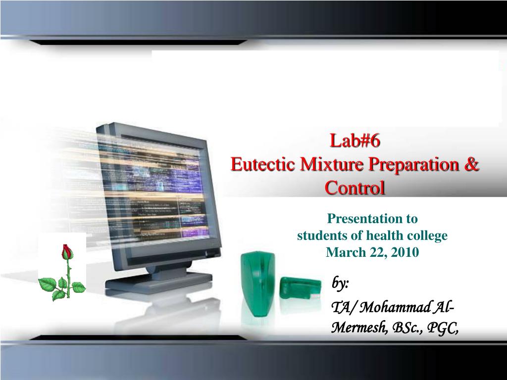 PPT - Lab #6 Eutectic Mixture Preparation & Control PowerPoint ...