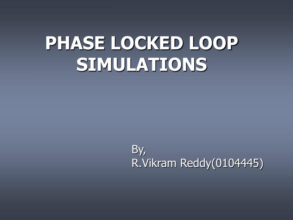 PPT - PHASE LOCKED LOOP SIMULATIONS PowerPoint Presentation, free ...