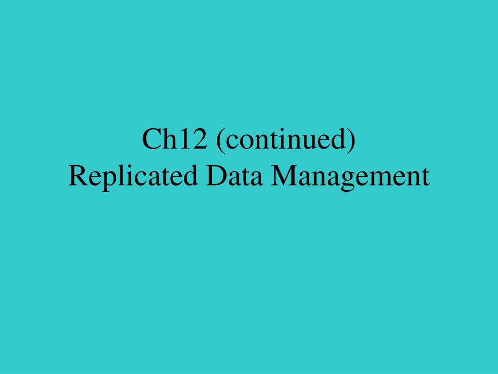 PPT - Ch12 (continued) Replicated Data Management PowerPoint ...