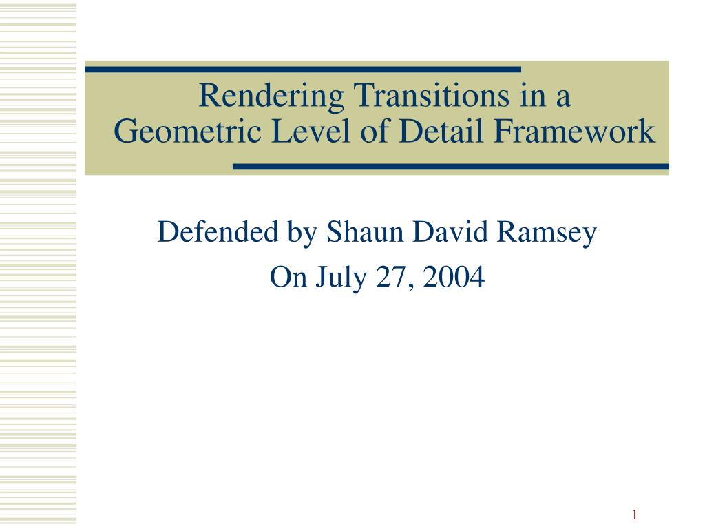 PPT - Rendering Transitions in a Geometric Level of Detail Framework ...